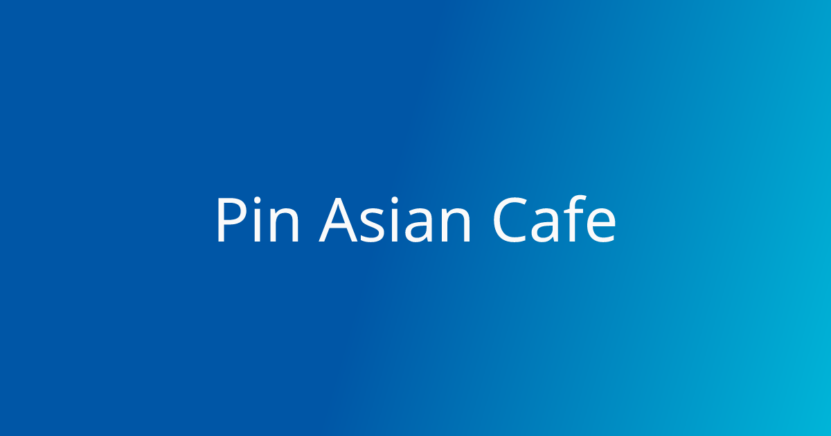 Order Authentic Asian Online | Pin Asian Cafe - Pickup or Delivery ...